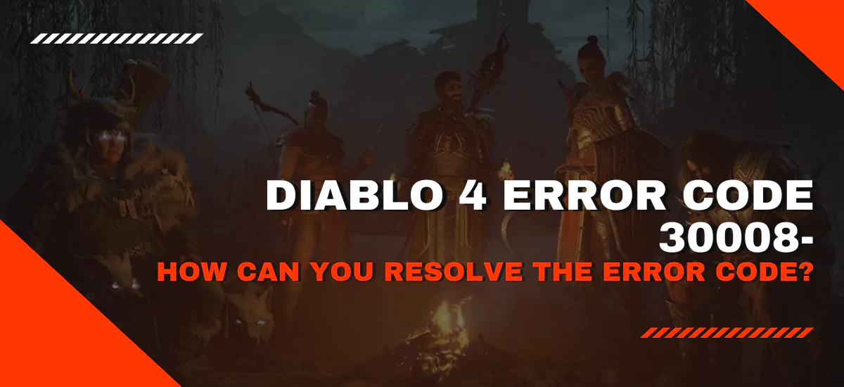 Diablo 4 Error Code 30008- How Can You Resolve The Error Code?